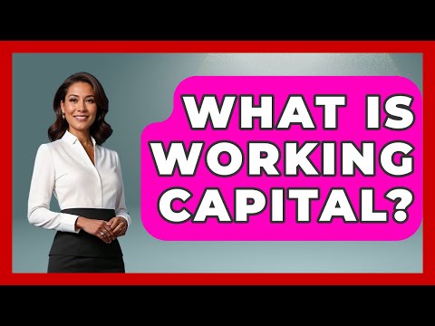 What Is Working Capital? - Your Guide to Budgeting