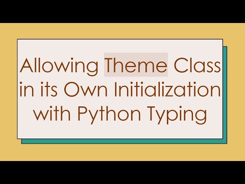 Allowing Theme Class in its Own Initialization with Python Typing