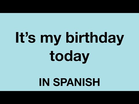 How To Say (It's my birthday today) In Spanish