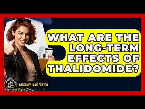 What Are The Long-term Effects Of Thalidomide? - Consumer Laws For You