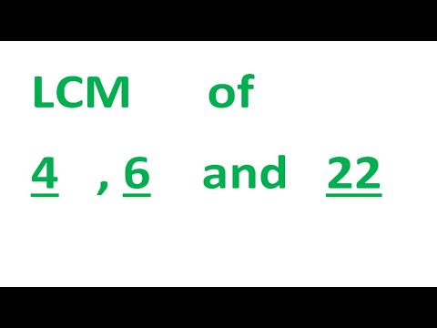 LCM of 4 , 6 and 22