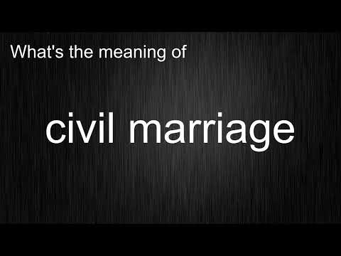 What's the meaning of "civil marriage", How to pronounce civil marriage?