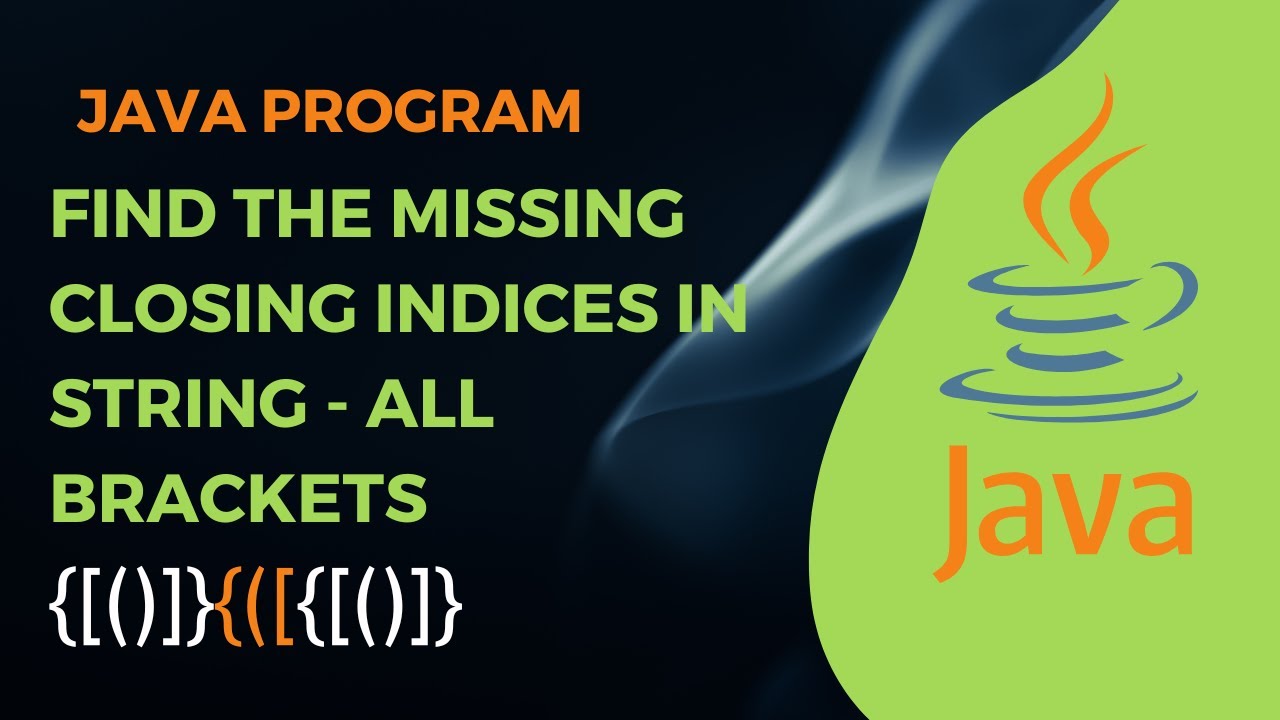 Missing Closing Indices All Brackets using Stack data structure || Java Program || Swaroop Nadella