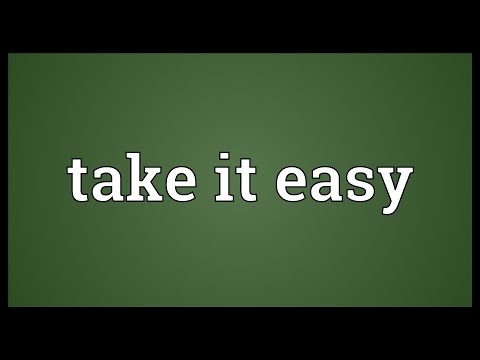 Take it easy Meaning