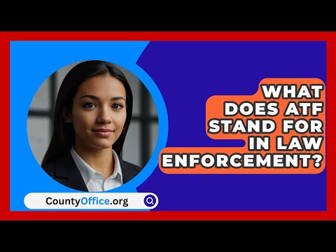 What Does ATF Stand For In Law Enforcement? - CountyOffice.org