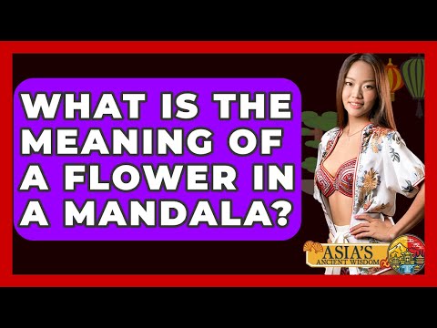 What Is The Meaning Of A Flower In A Mandala? - Asia's Ancient Wisdom