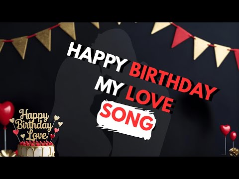 Happy Birthday My Love | Romantic Birthday Song For Husband । Boyfriend