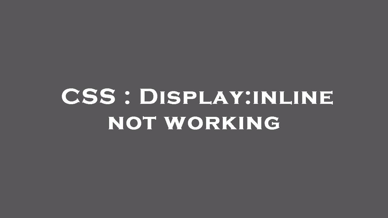 CSS : Display:inline not working