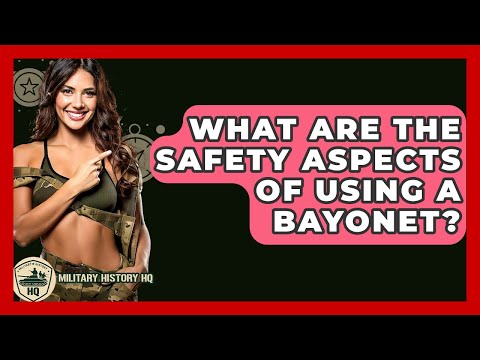 What Are The Safety Aspects Of Using A Bayonet? - Military History HQ