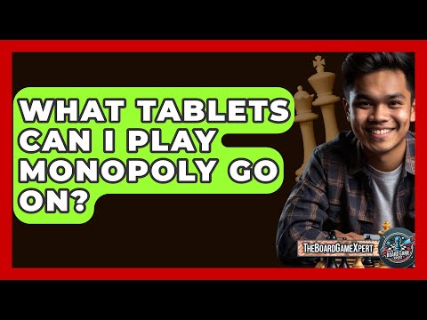What Tablets Can I Play Monopoly Go On? - The Board Game Xpert