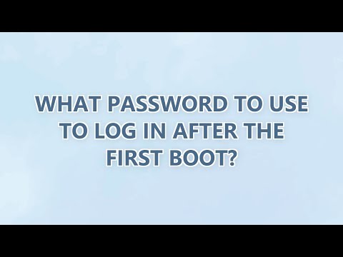 What password to use to log in after the first boot? (9 SOLUTIONS!!)