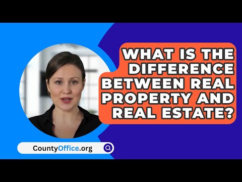 What Is The Difference Between Real Property And Real Estate? - CountyOffice.org
