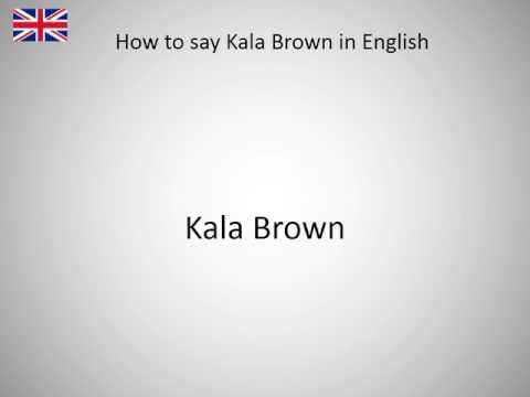 How to say Kala Brown in English?