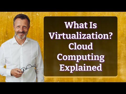 What Is Virtualization? Cloud Computing Explained