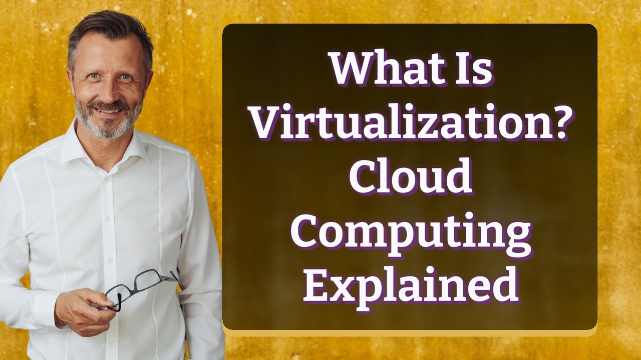 What Is Virtualization? Cloud Computing Explained