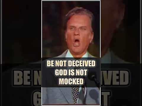 BE NOT DECEIVED GOD IS NOT MOCKED - Billy Graham #billygraham #jesuschrist #bible #jesusislord #love