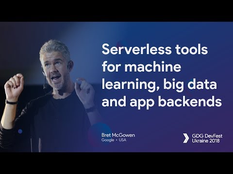 Serverless tools for machine learning, big data and app backends – Bret McGowen
