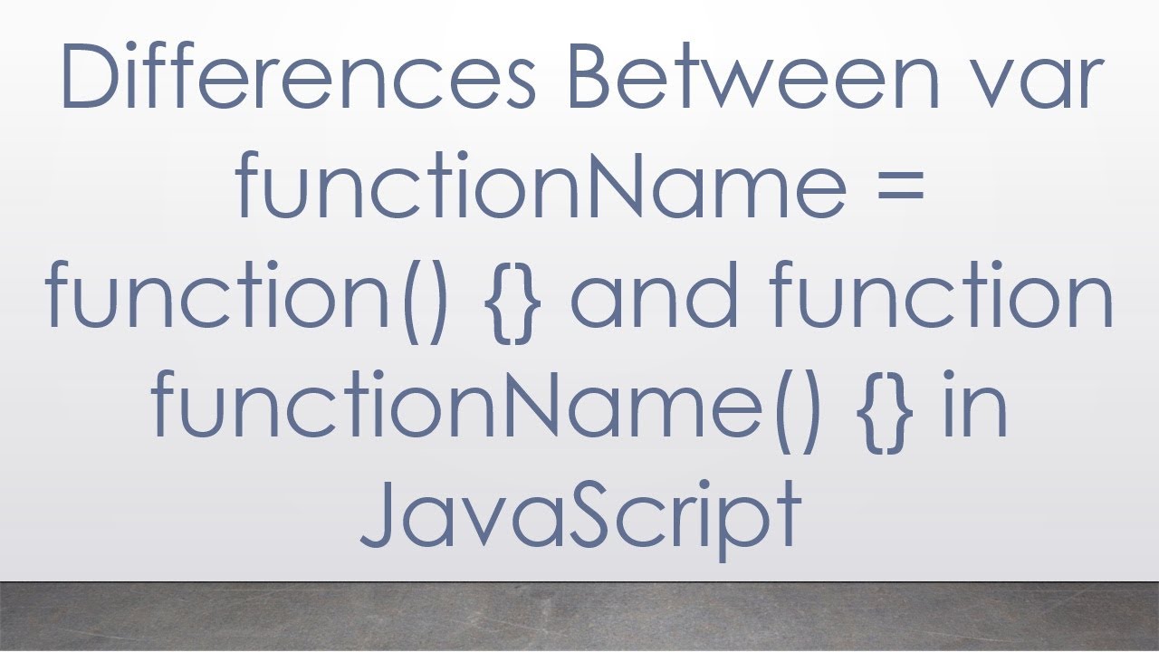 Differences Between var functionName = function() {} and function functionName() {} in JavaScript