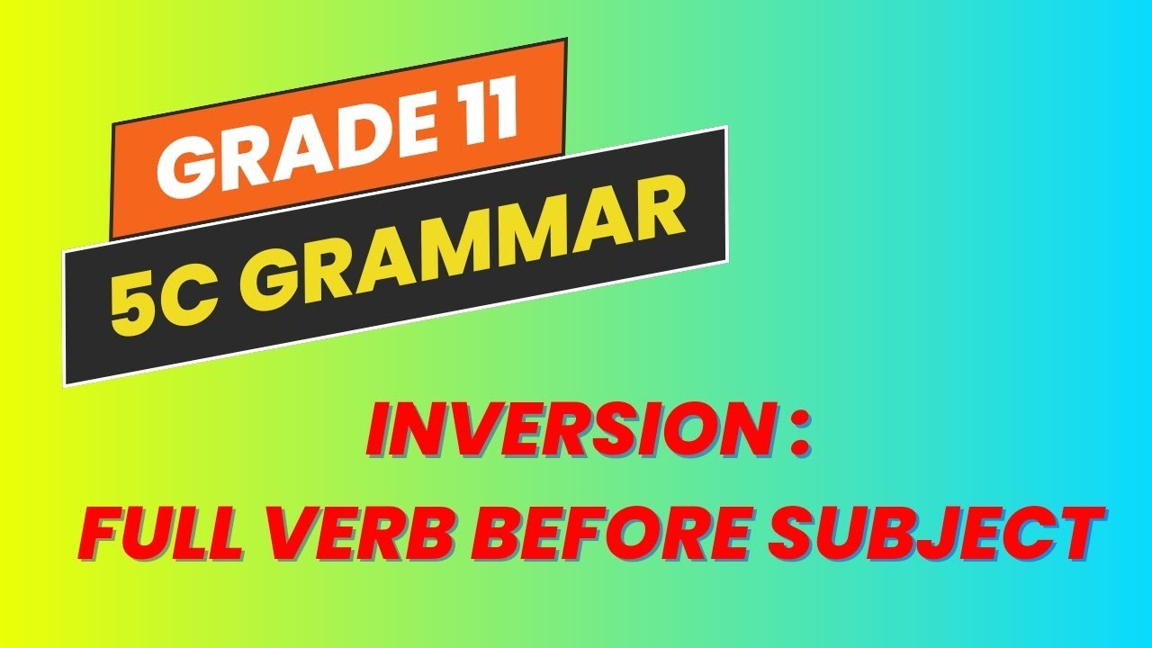 Grade 11 - 5C Grammar - Inversion : Full verb before subject