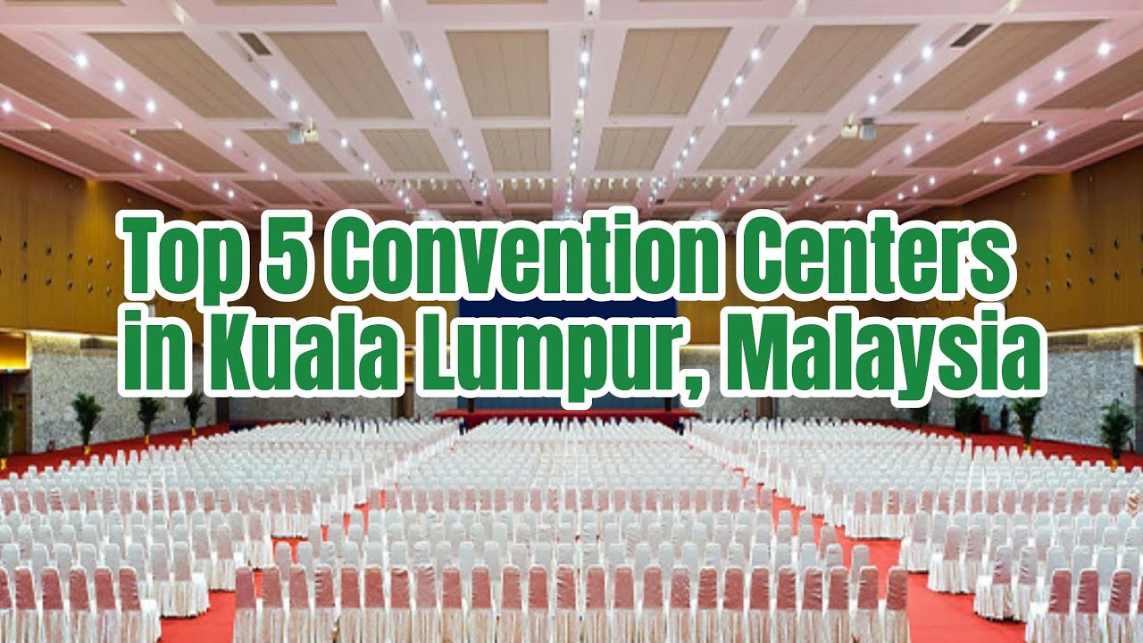 Top 5 Convention Centers in Kuala Lumpur in Malaysia