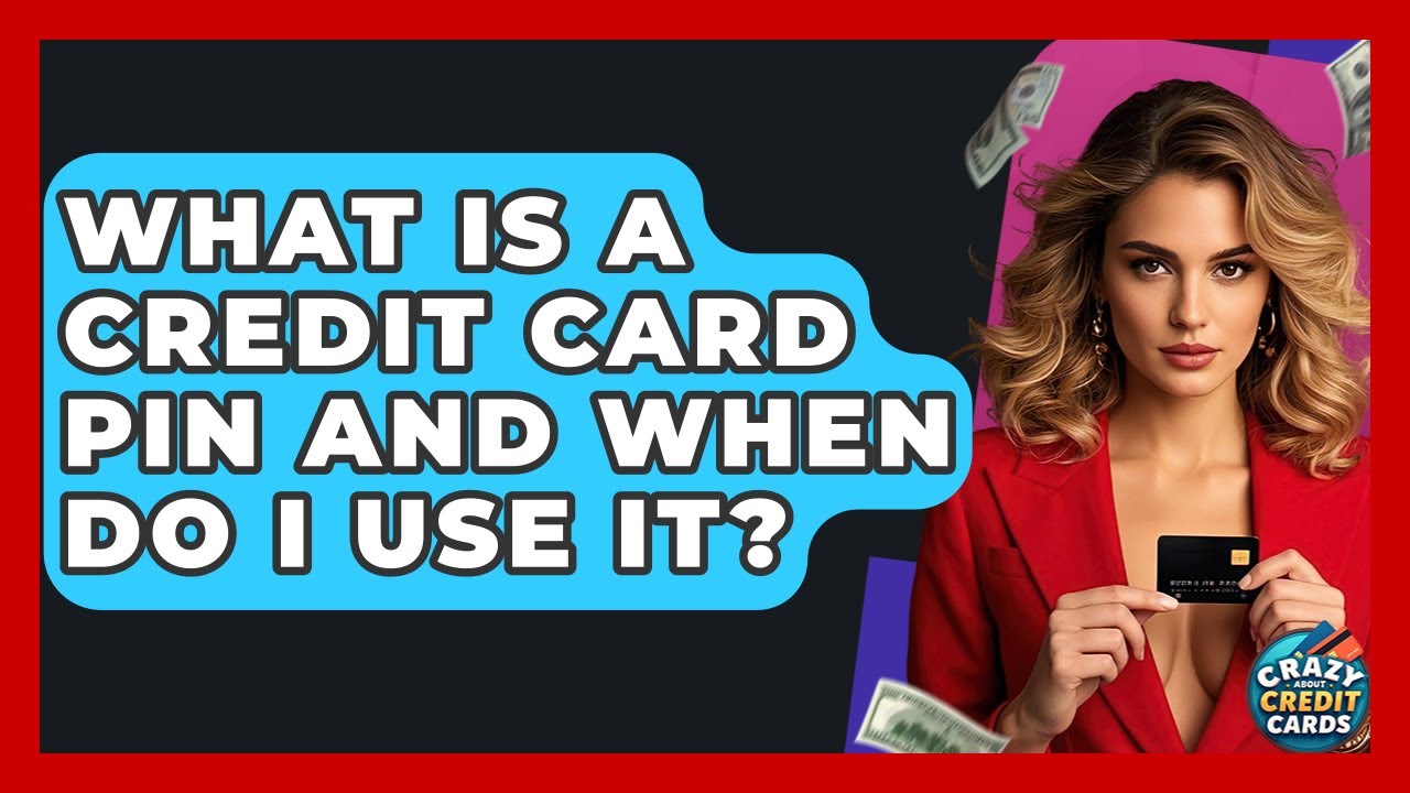 What Is A Credit Card PIN And When Do I Use It? - Crazy About Credit Cards