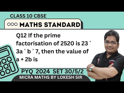 Q12 If the prime factorisation of 2520 is 23 ´ 3a ´ b ´ 7, then the value of a + 2b is : (A) 12 (B