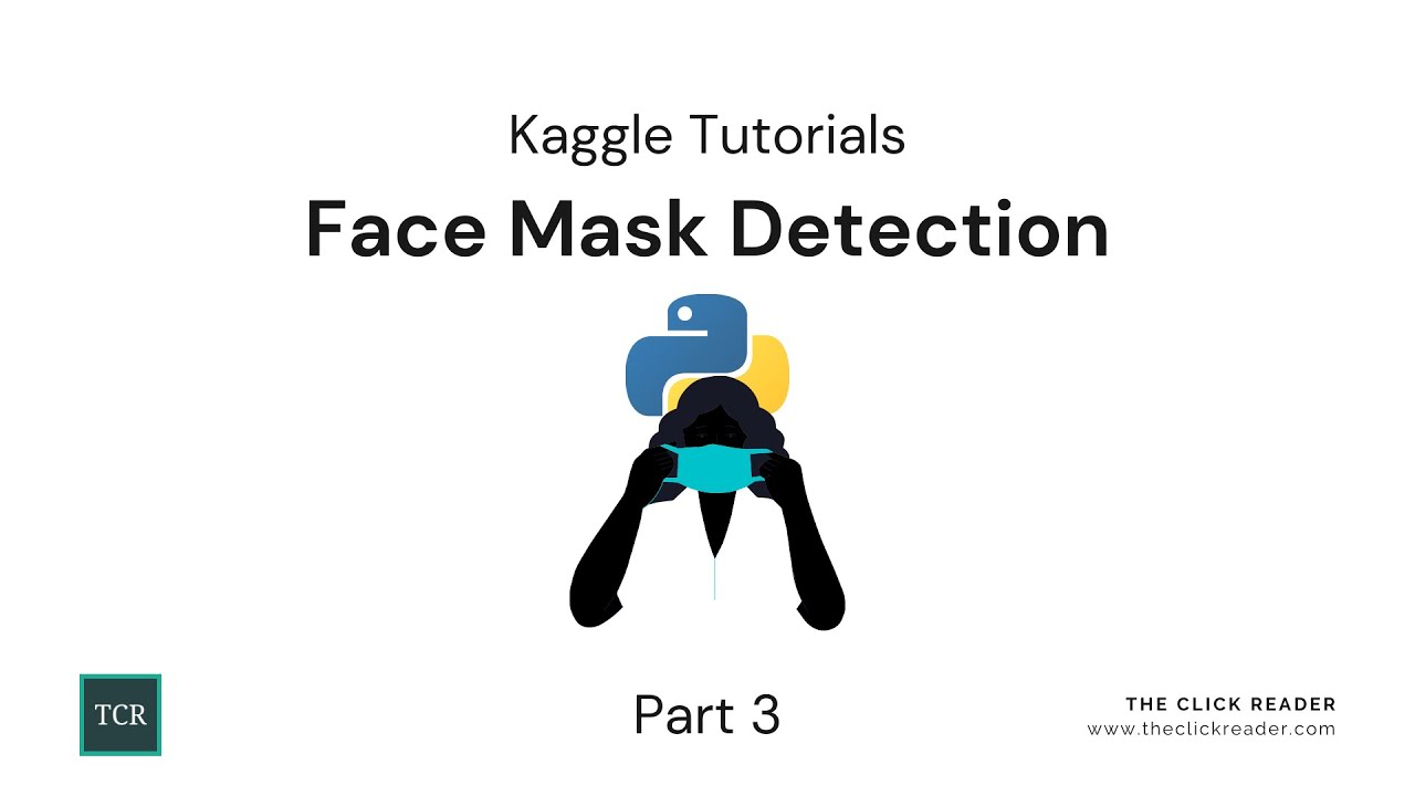 Face Mask Detection using Python and Machine Learning - Kaggle Tutorials (Part 3)