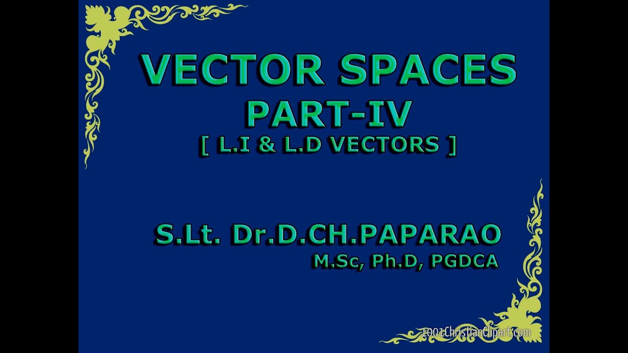 VECTOR SPACES - IV  PPT VIDEO (WITH AUDIO)
