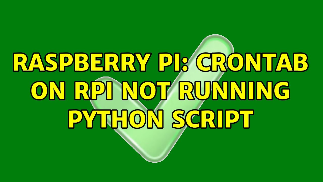 Raspberry Pi: Crontab on Rpi not running Python script (2 Solutions!!)