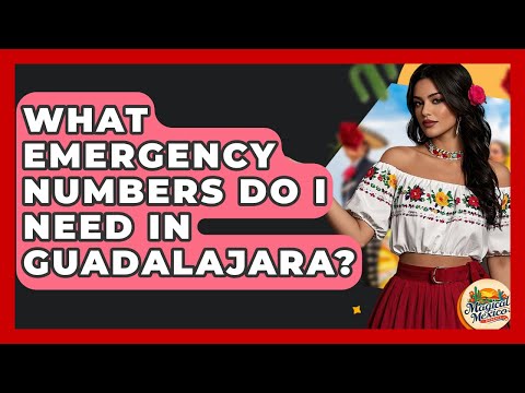 What Emergency Numbers Do I Need In Guadalajara? - Magical Mexico Moments