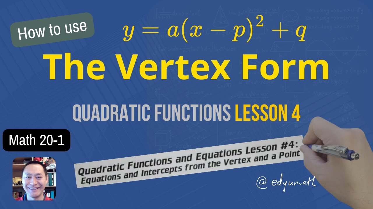The Vertex Form Math 20-1 Quadratics Lesson 4