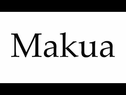 How to Pronounce Makua