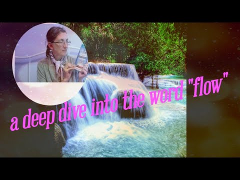 What's in a word? The deeper meaning behind the word "flow"