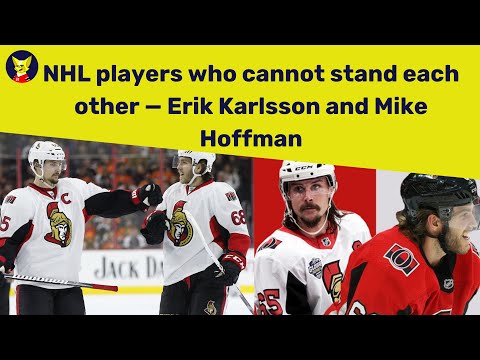 NHL players who cannot stand each other — Erik Karlsson and Mike Hoffman