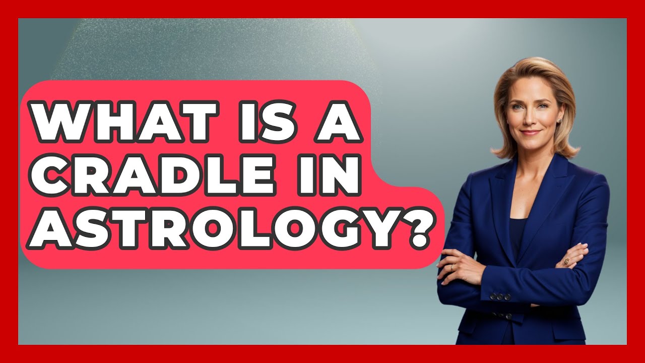 What Is A Cradle In Astrology? - Astrology Awakening