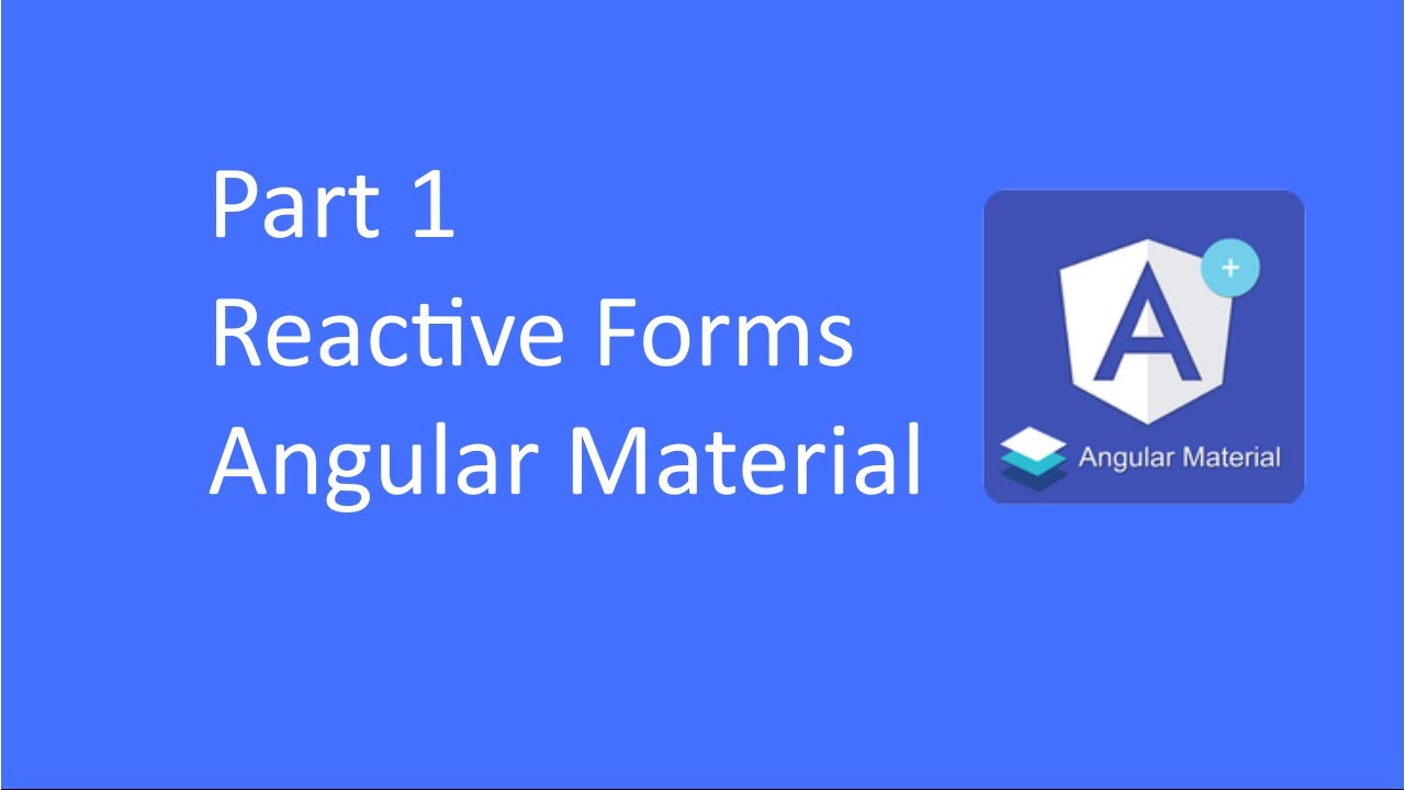 Basic Reactive Angular Material forms Tutorial - Part 1