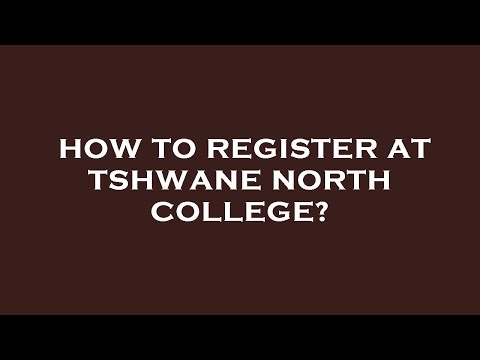 How to register at tshwane north college?