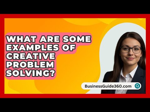 What Are Some Examples Of Creative Problem Solving? - BusinessGuide360.com