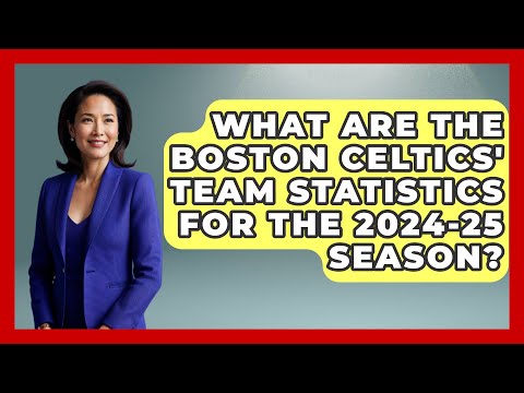 What Are the Boston Celtics' Team Statistics for the 2024-25 Season? | The Basketball Xpert News