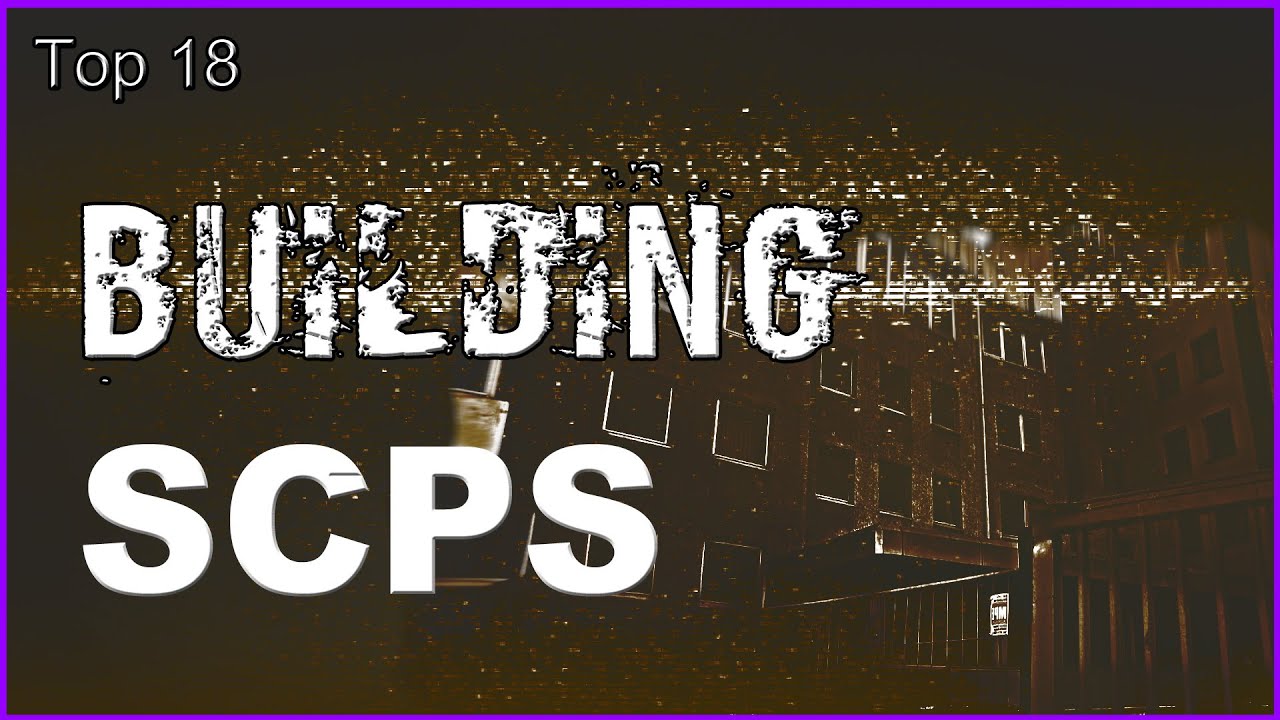 Top 18 - Building SCPs