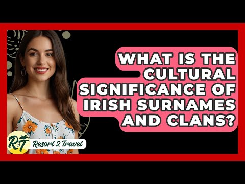 What Is The Cultural Significance Of Irish Surnames And Clans? - Resort 2 Travel