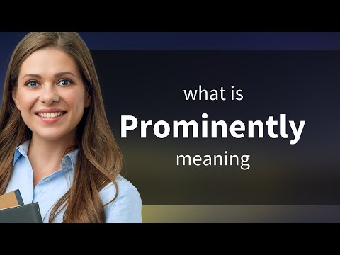 Prominently | what is PROMINENTLY definition