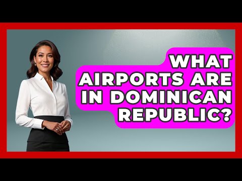 What Airports Are In Dominican Republic? - Central America Uncovered
