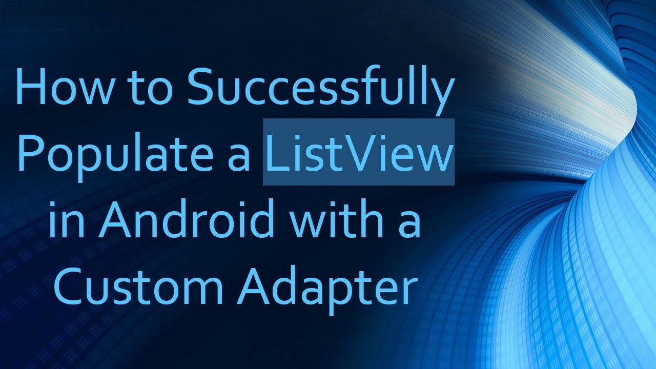How to Successfully Populate a ListView in Android with a Custom Adapter