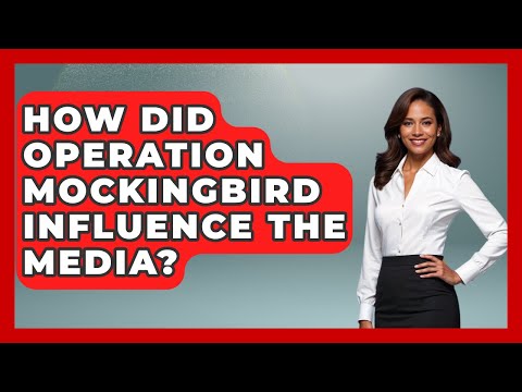How Did Operation Mockingbird Influence The Media? - Tactical Warfare Experts