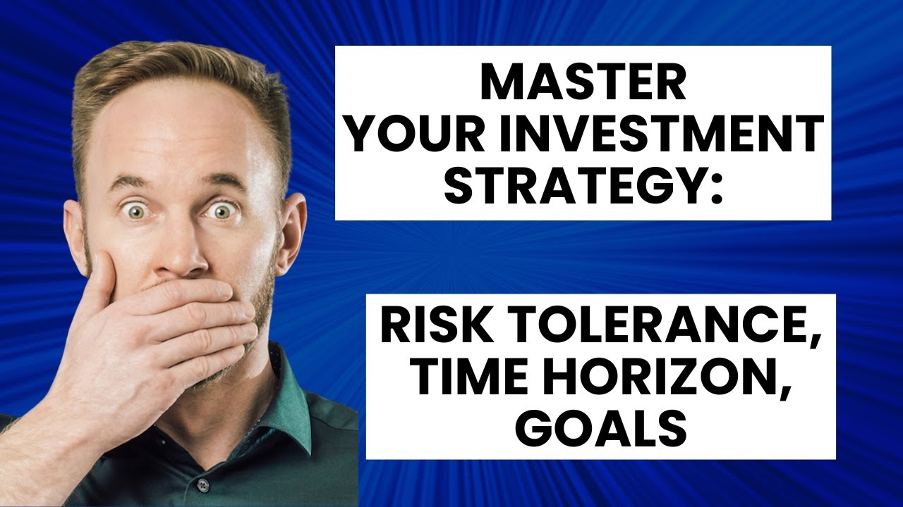 Master Your Investment Strategy: Risk Tolerance, Time Horizon, & Goals