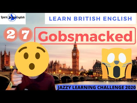 GOBSMACKED - LEARN REAL BRITISH ENGLISH - 31 DAY JAZZY ENGLISH WORD CHALLENGE 2020