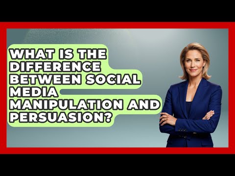 What Is The Difference Between Social Media Manipulation And Persuasion? - Tactical Warfare Experts
