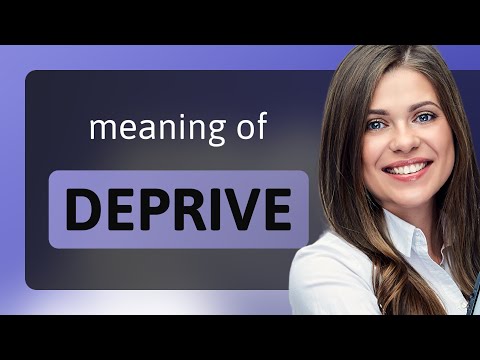 Deprive • what is DEPRIVE definition