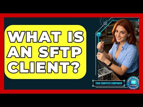 What Is An SFTP Client? - Your Computer Companion